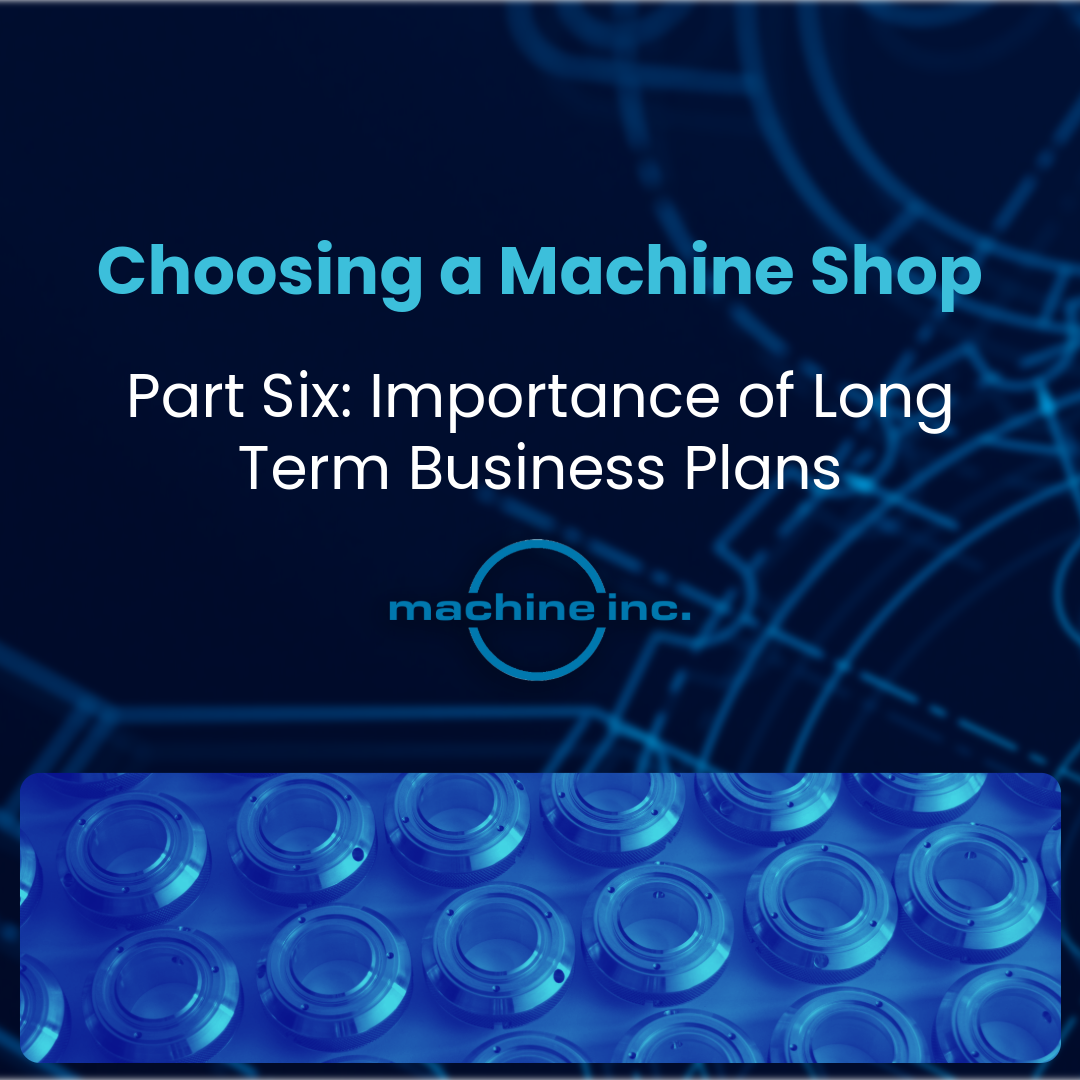 Choosing a Machine Shop - Long-Term Business Plans